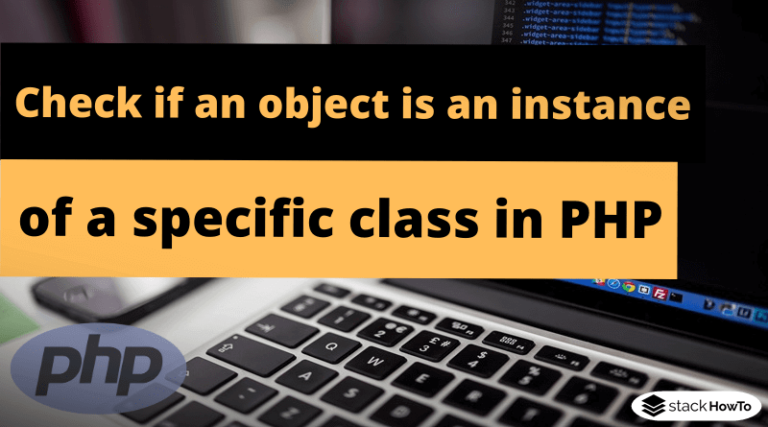 How To Check If An Object Is An Instance Of A Specific Class In Php Stackhowto 8913