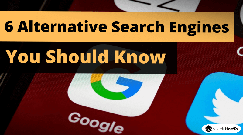 6 Alternative Search Engines You Should Know - StackHowTo