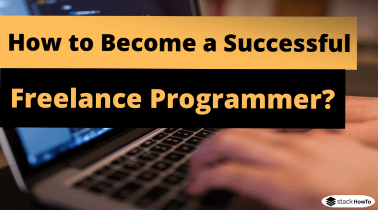 How to Become a Successful Freelance Programmer? - StackHowTo