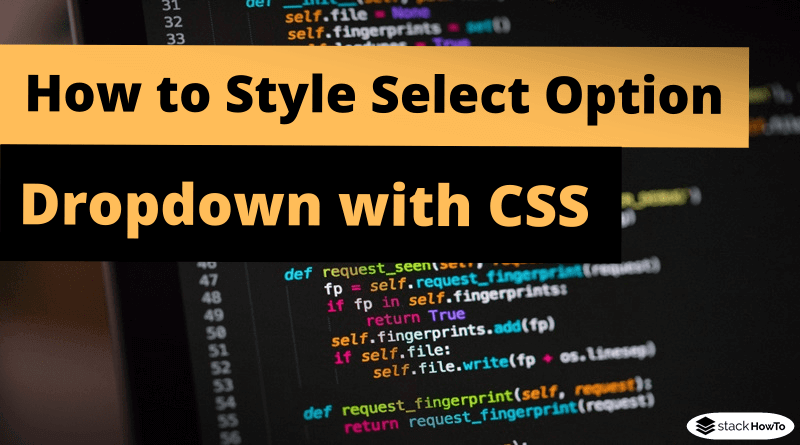 How To Style Select Option Dropdown With Only CSS StackHowTo