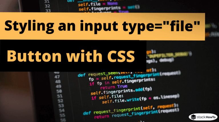 Styling An Input Type file Button With CSS StackHowTo