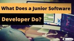 What Does a Junior Software Developer Do? - StackHowTo
