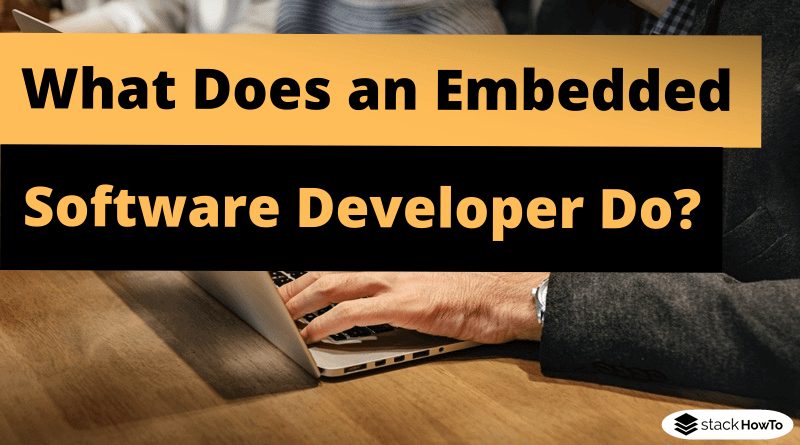 What Does an Embedded Software Developer Do? - StackHowTo