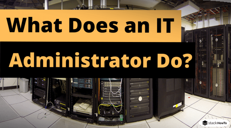 What Does An IT Administrator Do? - StackHowTo
