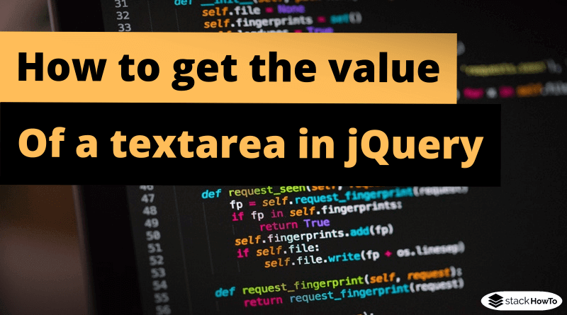 How To Get The Value Of A Textarea In JQuery StackHowTo