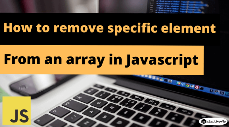 How To Remove A Specific Element From An Array In JavaScript StackHowTo