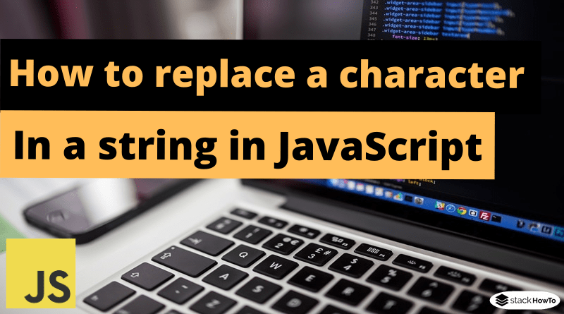 How To Replace All Character In A String In JavaScript StackHowTo