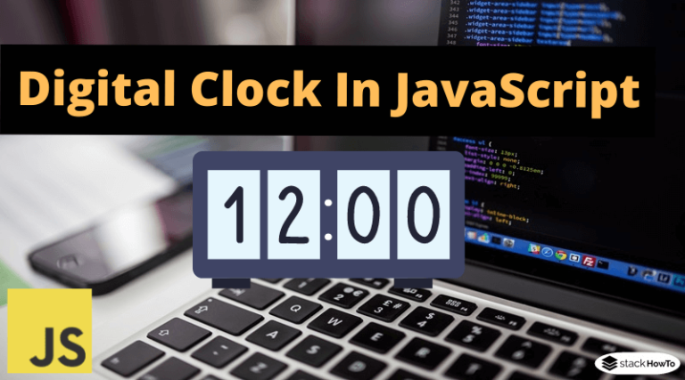 Digital Clock In JavaScript - StackHowTo