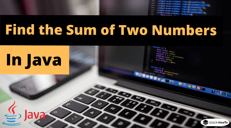 Find The Sum Of Two Numbers In Java StackHowTo