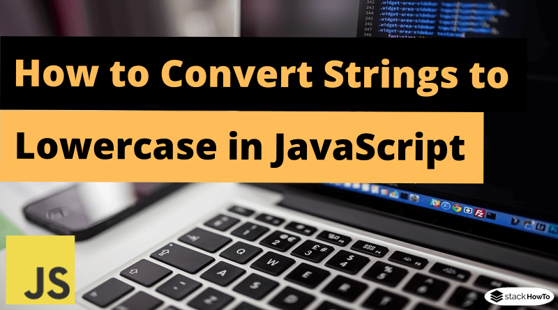 How To Convert A String To Lowercase In Javascript StackHowTo