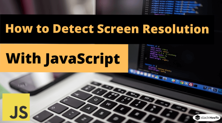 How To Detect Screen Resolution With JavaScript StackHowTo
