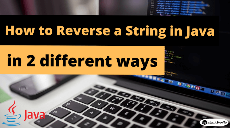 How To Reverse A String In Java In 2 Different Ways StackHowTo