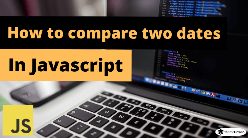 How To Compare Two Dates In Javascript StackHowTo