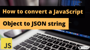 How to convert a JavaScript object to JSON string - StackHowTo