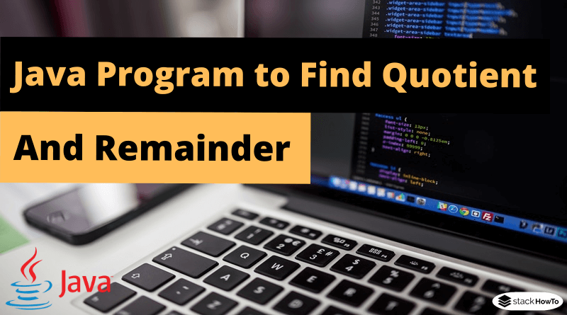 Java Program To Find Quotient And Remainder Stackhowto