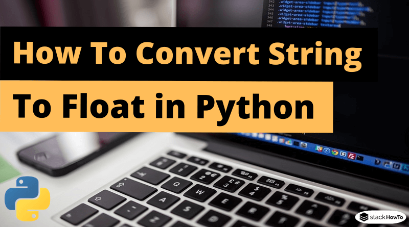 How To Convert A String To Float In Python StackHowTo