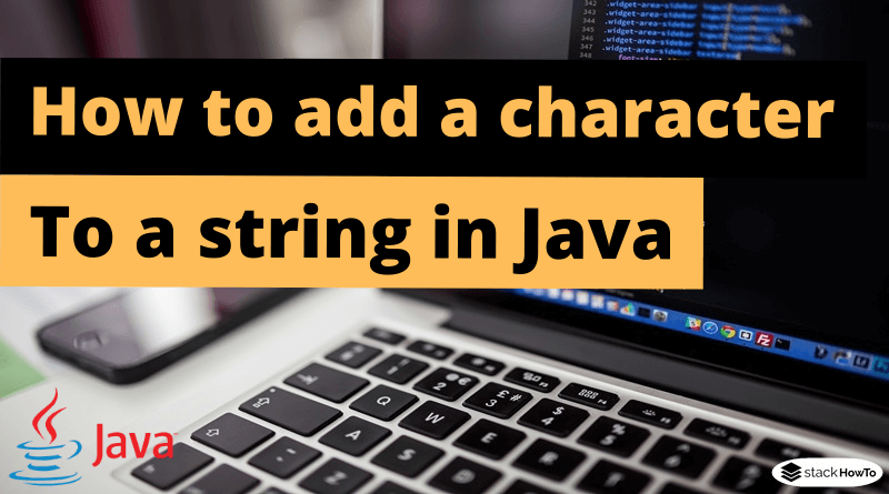 How To Add A Character To A String In Java StackHowTo