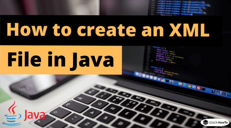 How To Create An XML File In Java StackHowTo