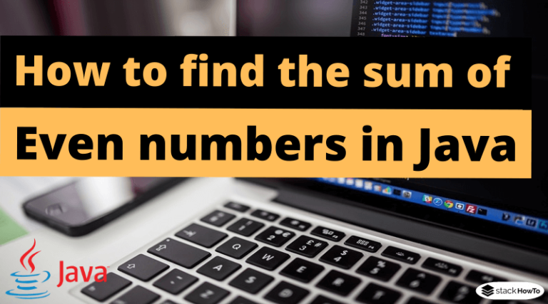 How To Find The Sum Of Even Numbers In Java StackHowTo