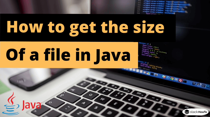 How To Get The Size Of A File In Java StackHowTo