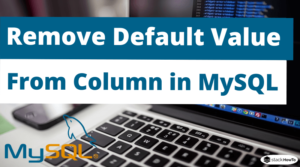 How to Remove Default Value from Column in MySQL - StackHowTo