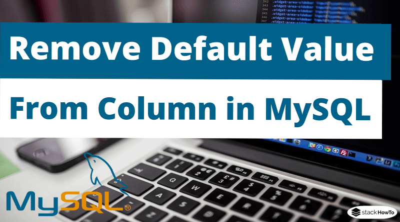 How To Remove Default Value From Column In MySQL StackHowTo