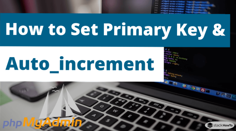 How to Set Primary Key and Auto_increment in PHPMyAdmin - StackHowTo