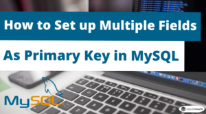 How to Set up Multiple Fields as Primary Key in MySQL - StackHowTo