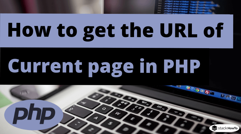 How To Get The URL Of The Current Page In PHP StackHowTo