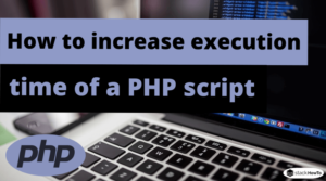 How to increase the execution time of a PHP script - StackHowTo