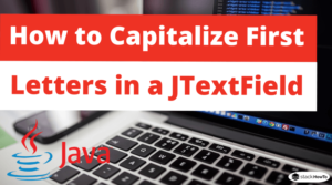 How to Capitalize First Letters in a JTextField in Java - StackHowTo