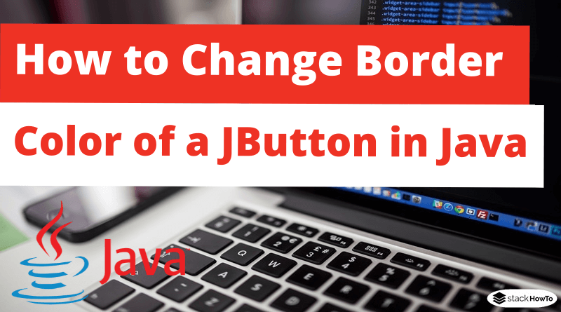 How To Change Border Color Of A JButton In Java Swing StackHowTo