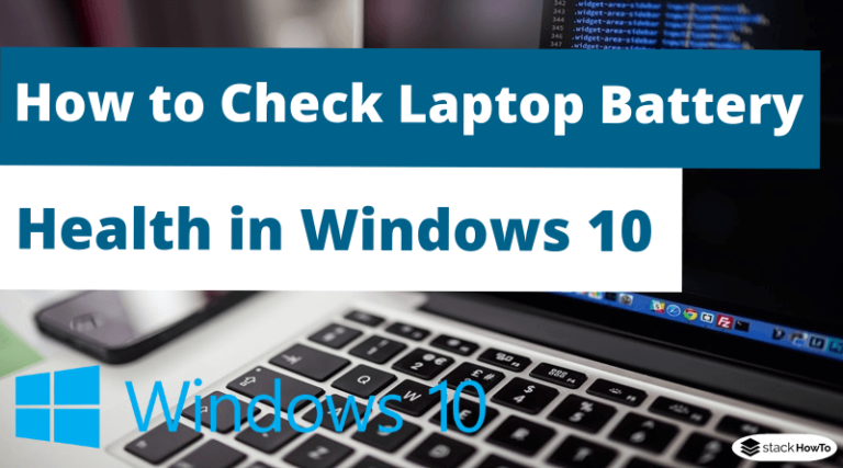 How to Check Laptop Battery Health in Windows 10 - StackHowTo