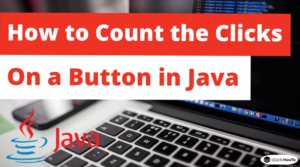 How to Count the Clicks on a Button in Java - StackHowTo