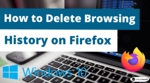 How to Delete Browsing History on Firefox in Windows 10 - StackHowTo