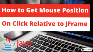 How to Get Mouse Position on Click Relative to JFrame - StackHowTo