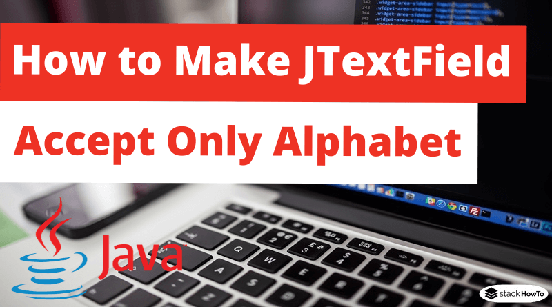 How to Make JTextField Accept Only Alphabet - StackHowTo