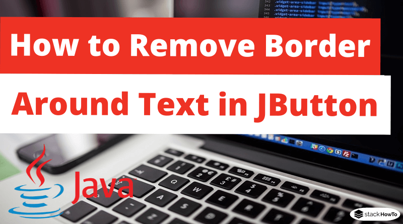 How To Remove Border Around Text In JButton StackHowTo