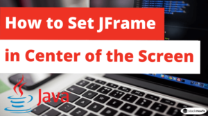 How to Set JFrame in Center of the Screen - StackHowTo