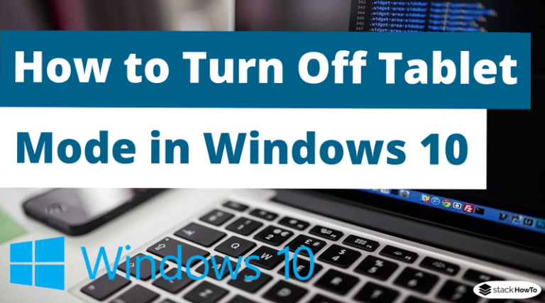 How to Turn Off Tablet Mode in Windows 10 - StackHowTo