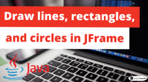 How to draw lines, rectangles, and circles in JFrame - StackHowTo