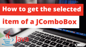 How to get the selected item of a JComboBox in Java - StackHowTo