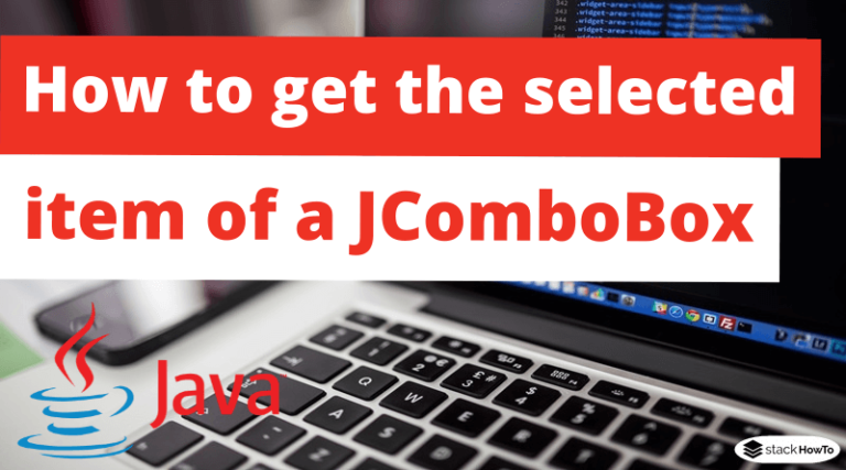 how-to-get-the-selected-item-of-a-jcombobox-in-java-stackhowto
