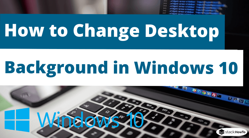 How to Change Desktop Background in Windows 10 - StackHowTo