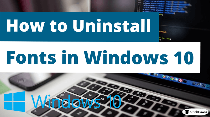 How to Delete and Uninstall Fonts in Windows 10 - StackHowTo