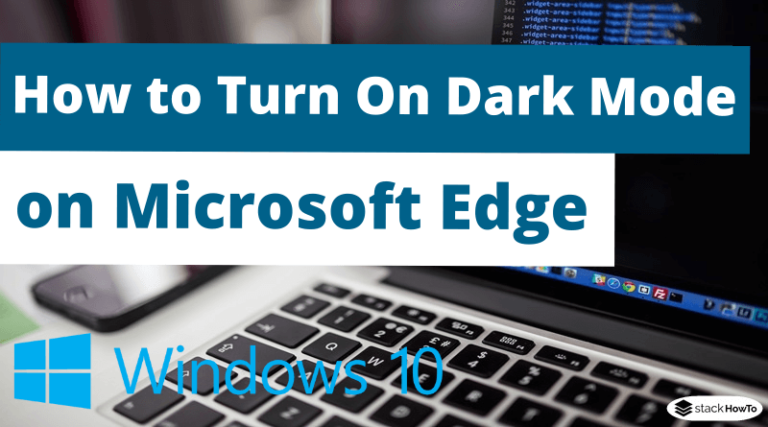 How to Turn On Dark Mode on Microsoft Edge - StackHowTo