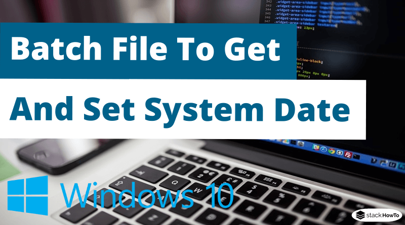 Batch File To Get And Set System Date StackHowTo