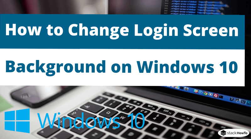 How to Change Login Screen Background on Windows 10 - StackHowTo