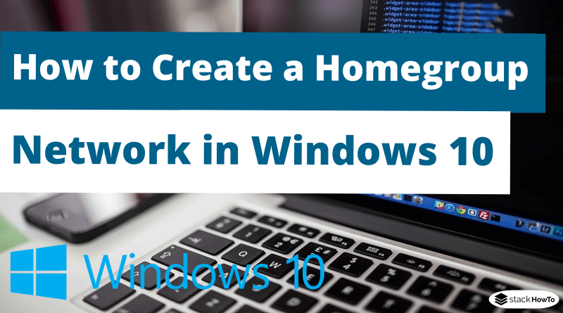How to Create a Homegroup Network in Windows 10 - StackHowTo