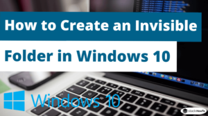 How to Create an Invisible Folder without Any Name in Windows 10 ...